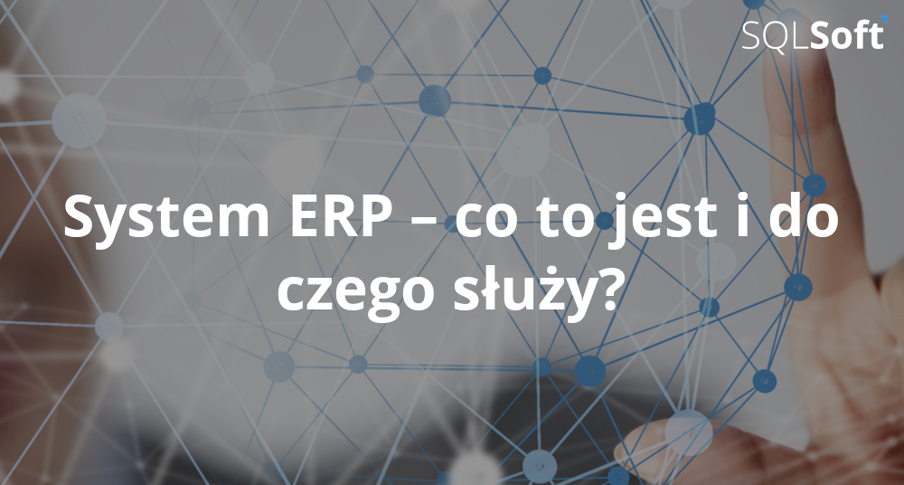 System ERP – co to jest i do czego służy? | SQLSoft.pl